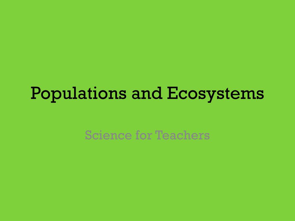 PPT - Populations and Ecosystems PowerPoint Presentation, free download ...