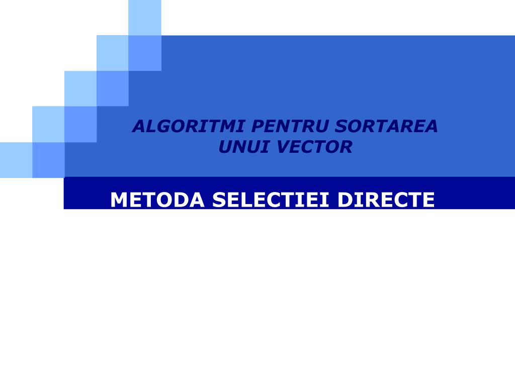 PPT - ALGORITMI PENTRU SORTAREA UNUI VECTOR PowerPoint Presentation ...