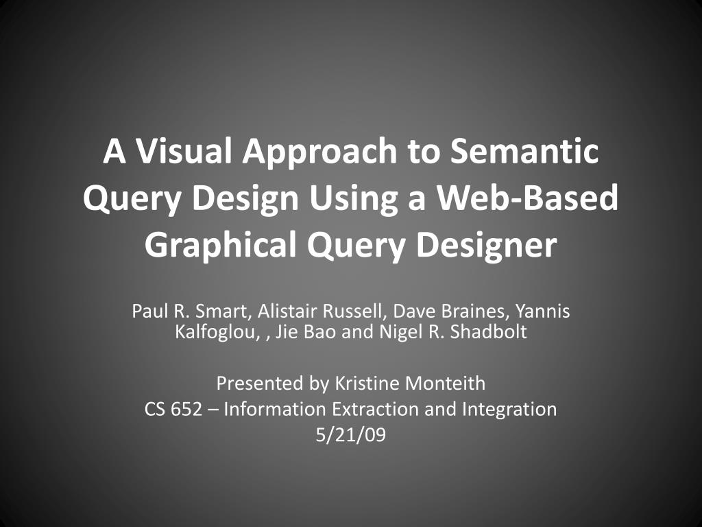 PPT - A Visual Approach to Semantic Query Design Using a Web-Based ...