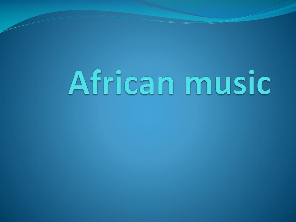 PPT - African music PowerPoint Presentation, free download - ID:6269967