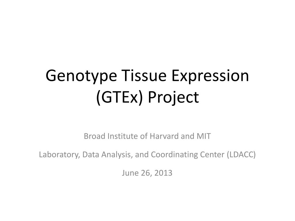 PPT - Genotype Tissue Expression ( GTEx ) Project PowerPoint Presentation - ID:6270416