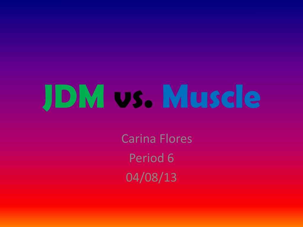PPT - JDM vs. Muscle PowerPoint Presentation, free download - ID:6271409