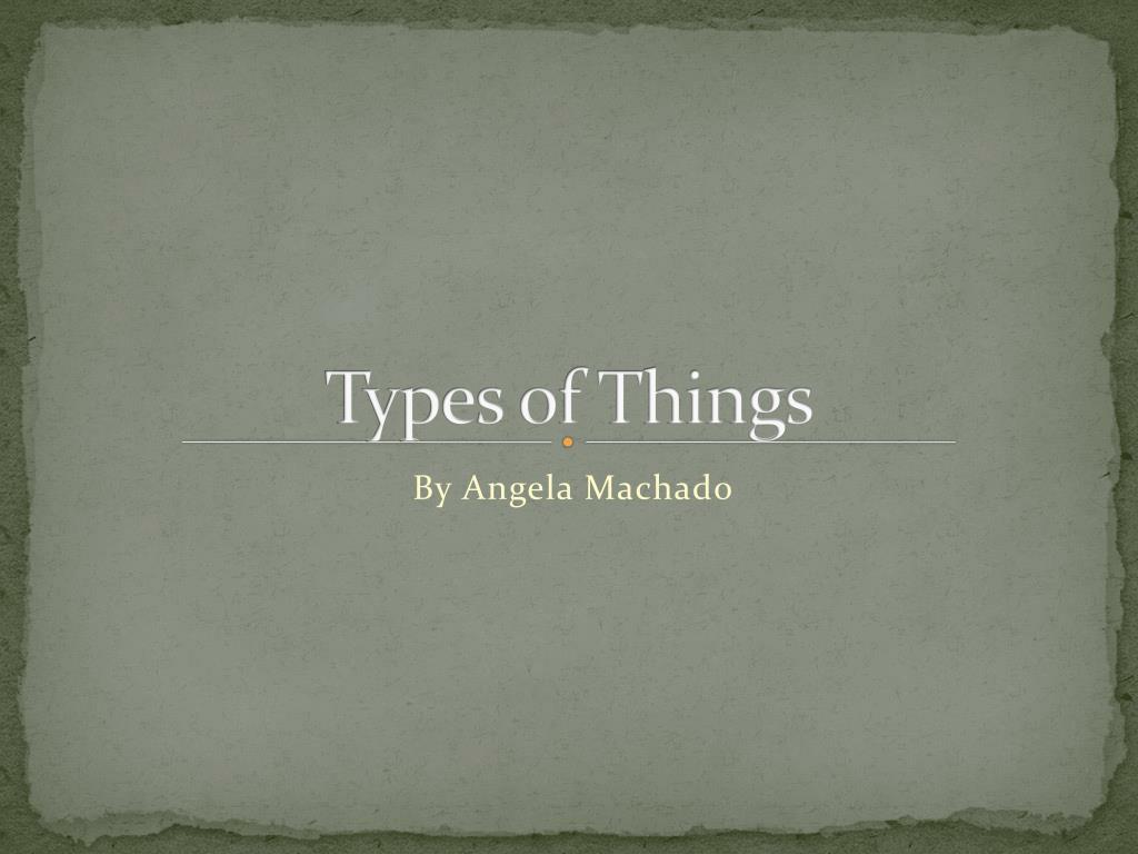 PPT - Types of Things PowerPoint Presentation, free download - ID:6276366