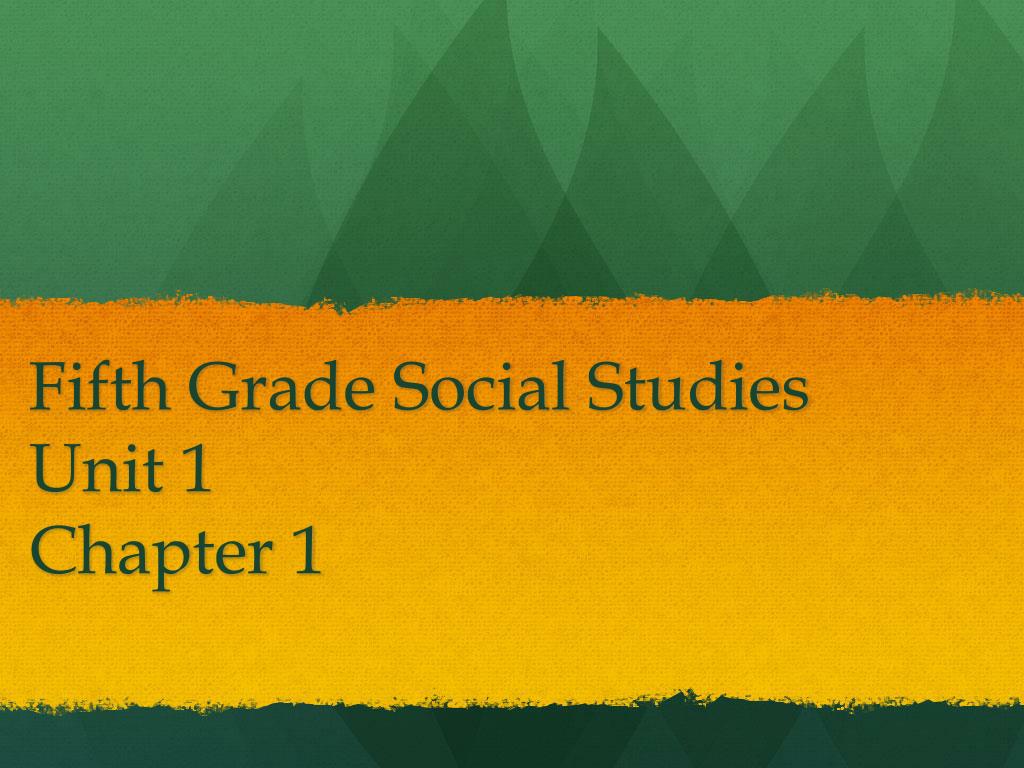 PPT - Fifth Grade Social Studies Unit 1 Chapter 1 PowerPoint ...