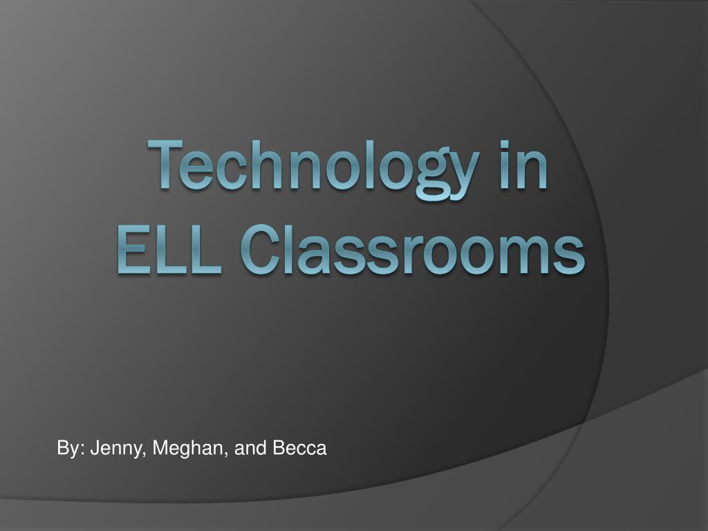 PPT - Enhancing ELL Classrooms Through Technology: Strategies and Tools ...