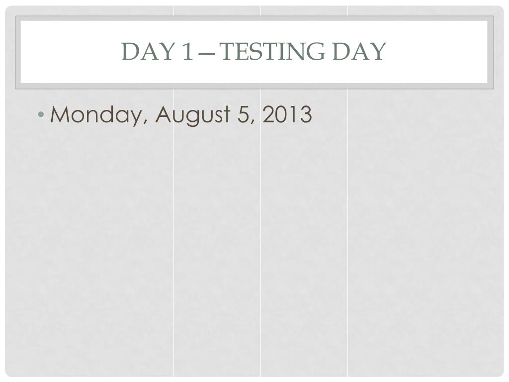 PPT - Day 1—testing day PowerPoint Presentation, free download - ID:6285084