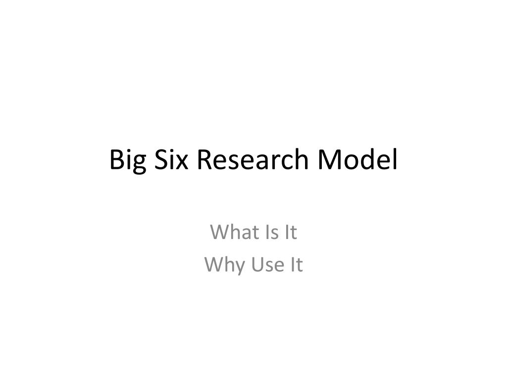 PPT - Big Six Research Model PowerPoint Presentation, free download ...