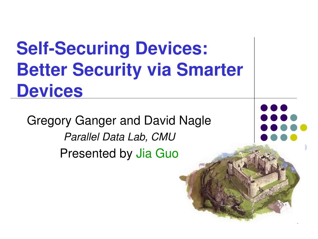 PPT - Self-Securing Devices: Better Security via Smarter Devices ...