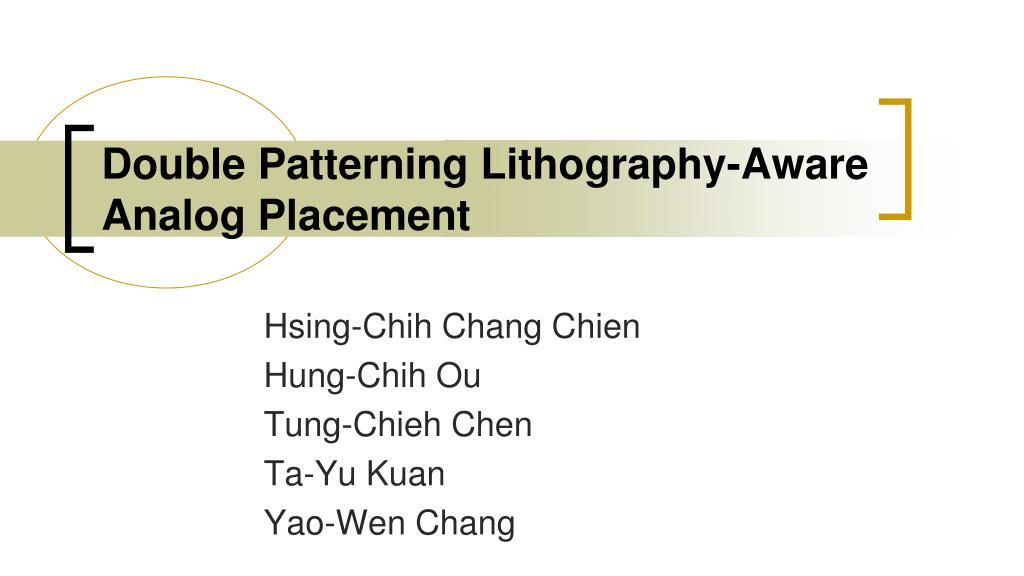 PPT - Double Patterning Lithography-Aware Analog Placement PowerPoint ...