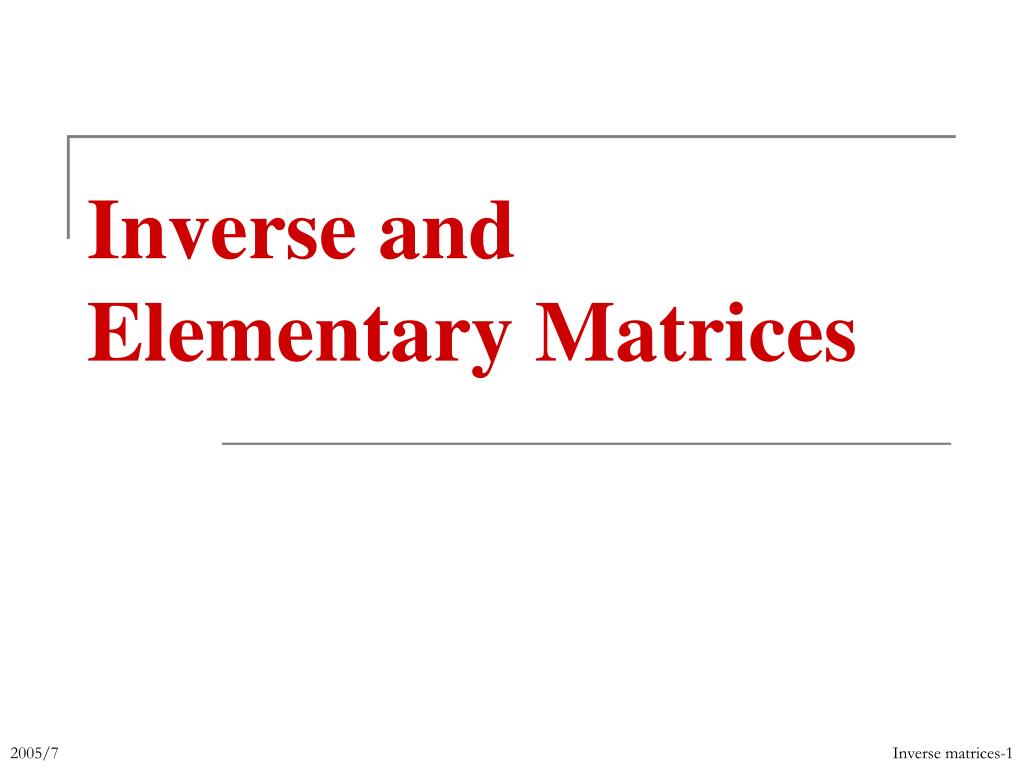 PPT - Inverse and Elementary Matrices PowerPoint Presentation, free ...