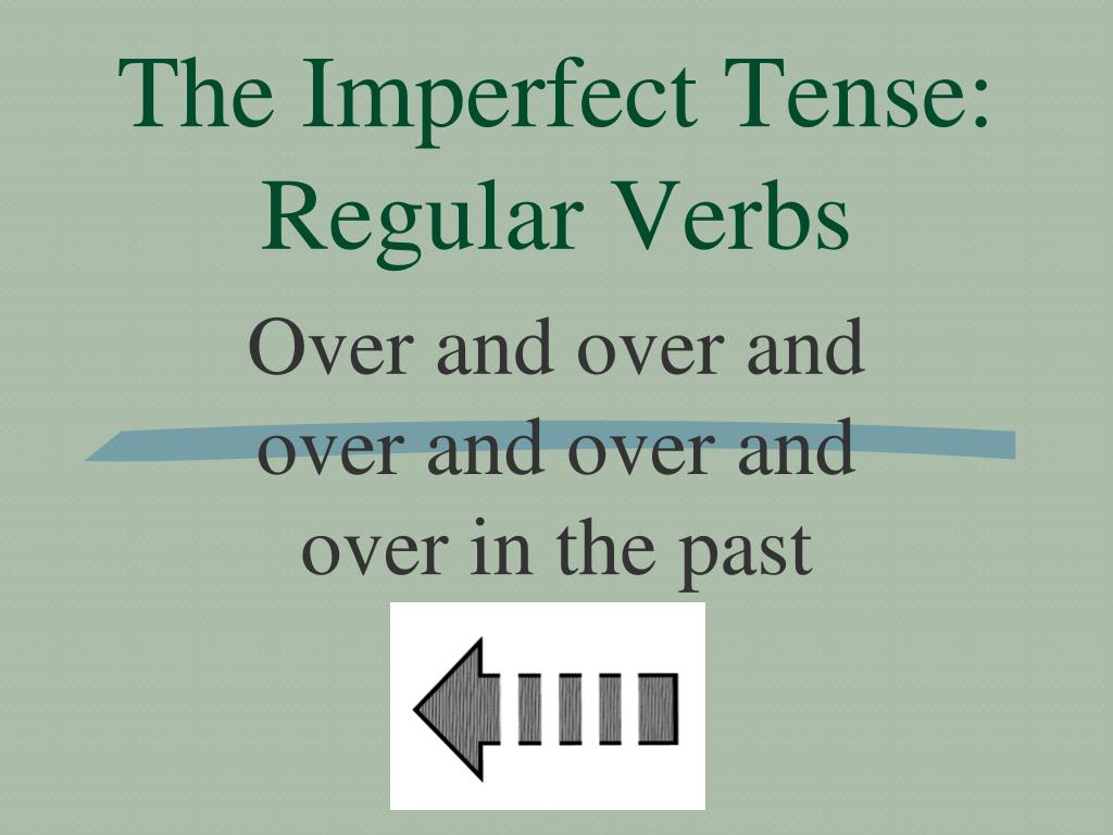 PPT - The Imperfect Tense: Regular Verbs PowerPoint Presentation, free ...