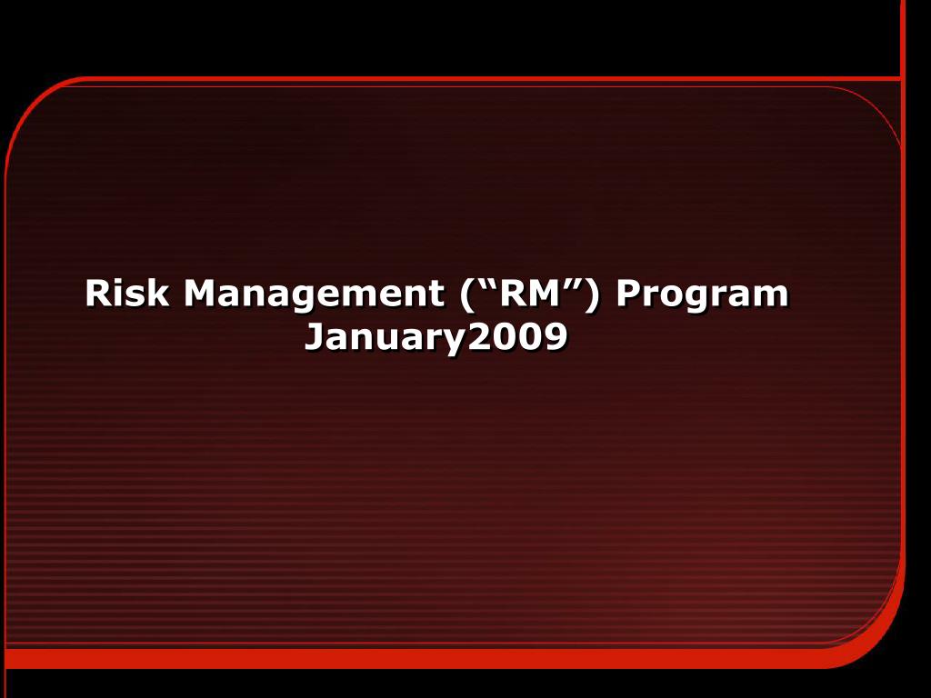 PPT - Risk Management (“RM”) Program January2009 PowerPoint ...