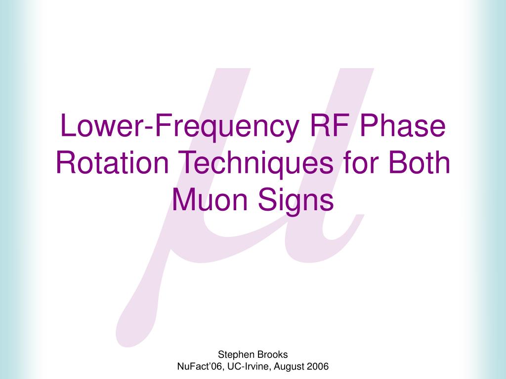PPT - Lower-Frequency RF Phase Rotation Techniques for Both Muon Signs ...