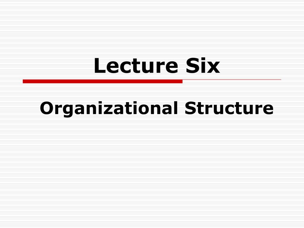 PPT - Lecture Six Organizational Structure PowerPoint Presentation ...