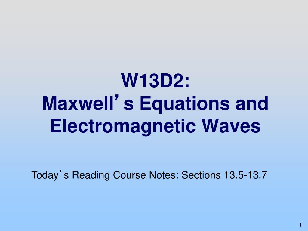 PPT - W13D2: Maxwell ’ s Equations and Electromagnetic Waves PowerPoint ...