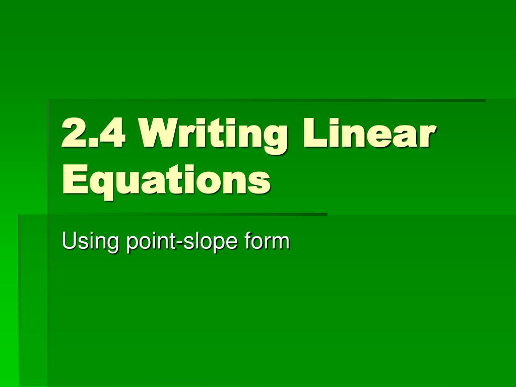 PPT - 2.4 Writing Linear Equations PowerPoint Presentation, free ...