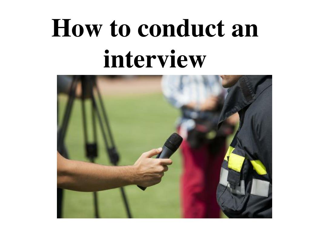 PPT - How to conduct an interview PowerPoint Presentation, free ...