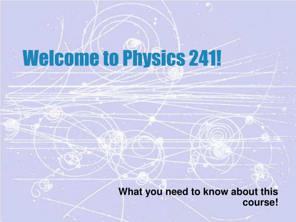 PPT - Welcome to Physics 241! PowerPoint Presentation, free download ...