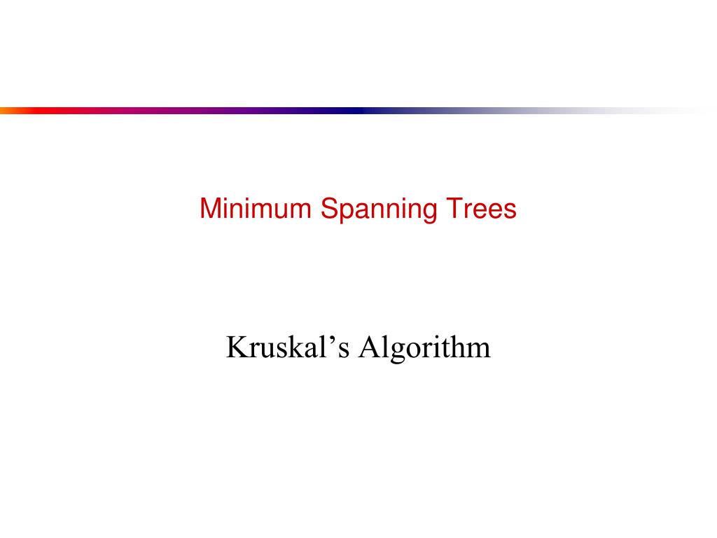 PPT - Understanding Kruskal’s Algorithm for Minimum Spanning Trees ...