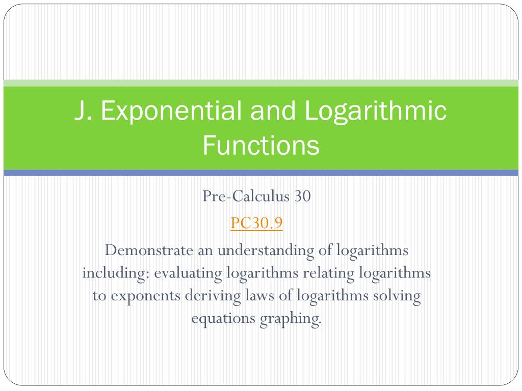 PPT - J. Exponential and Logarithmic Functions PowerPoint Presentation ...