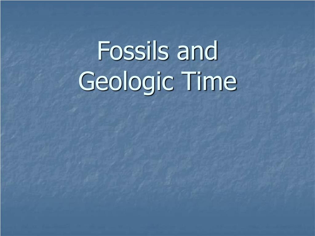 PPT - Fossils and Geologic Time PowerPoint Presentation, free download ...