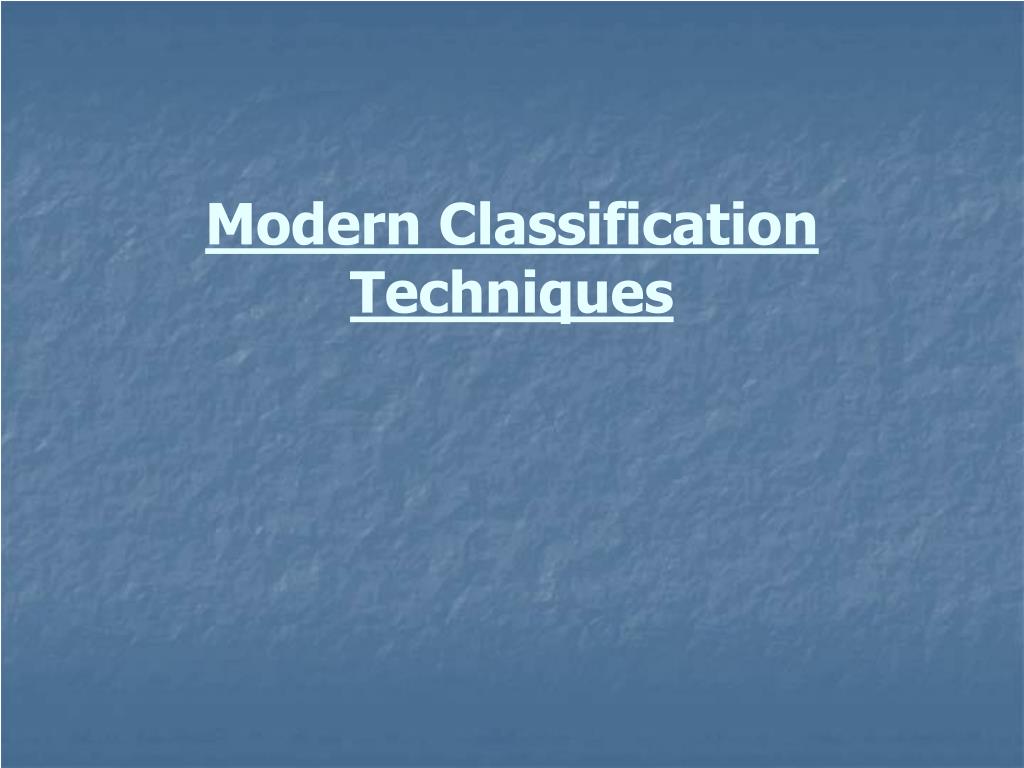 PPT - Modern Classification Techniques PowerPoint Presentation, free ...