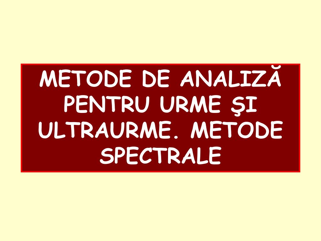 PPT - METODE DE ANALIZĂ PENTRU URME ŞI ULTRAURME. METODE SPECTRALE PowerPoint Presentation - ID ...