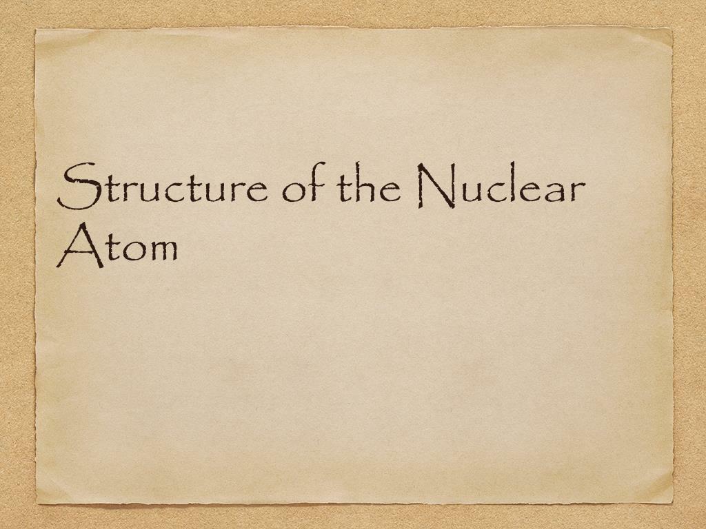 PPT - Structure of the Nuclear Atom PowerPoint Presentation, free ...