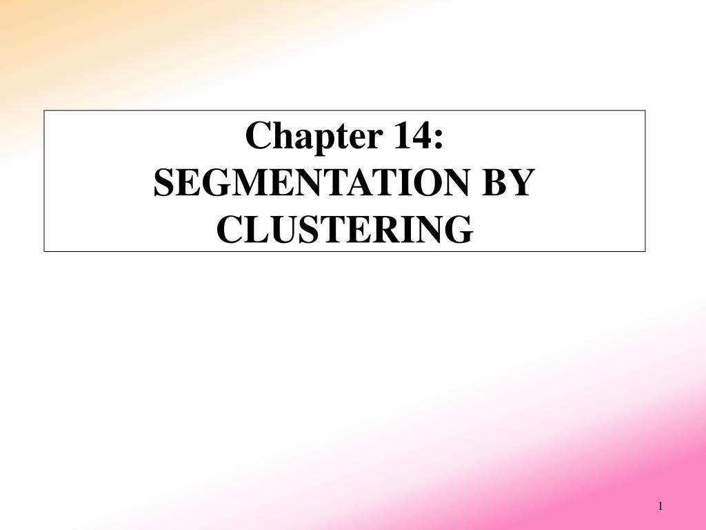 PPT - Chapter 14: SEGMENTATION BY CLUSTERING PowerPoint Presentation ...