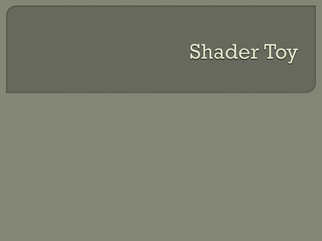 PPT - Shader Toy PowerPoint Presentation, free download - ID:6324110