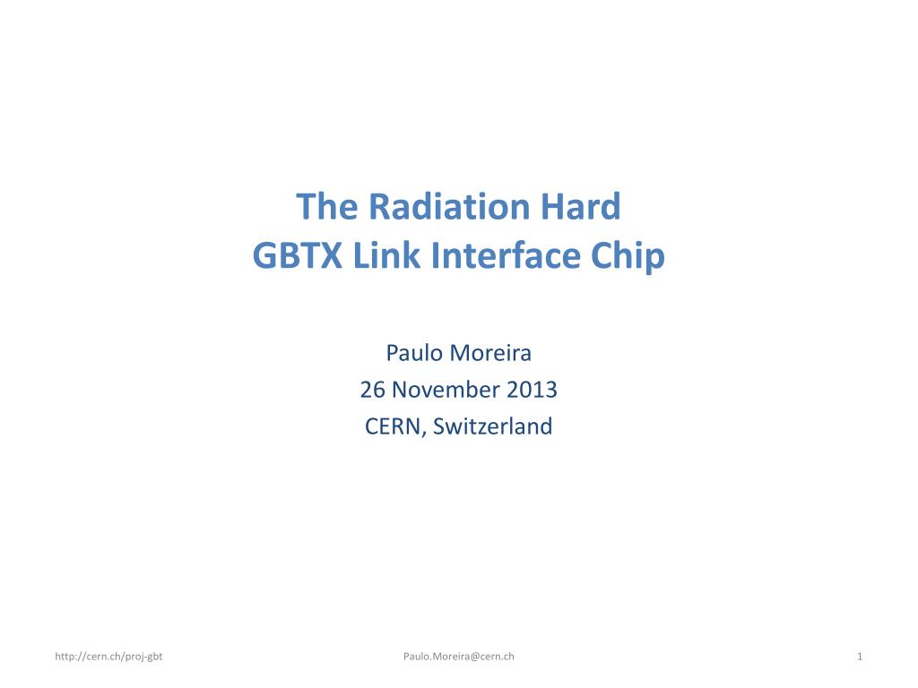 PPT - The Radiation Hard GBTX Link Interface C hip PowerPoint ...