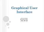 PPT - Graphical User Interface (GUI) PowerPoint Presentation, free ...