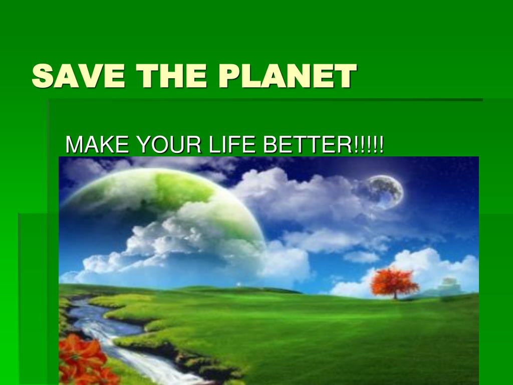 PPT - SAVE THE PLANET PowerPoint Presentation, free download - ID:6334835