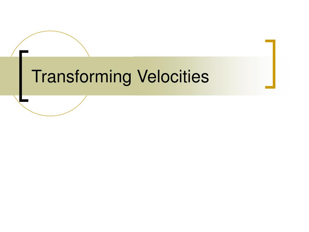 PPT - Transforming Velocities PowerPoint Presentation, free download - ID:6336126