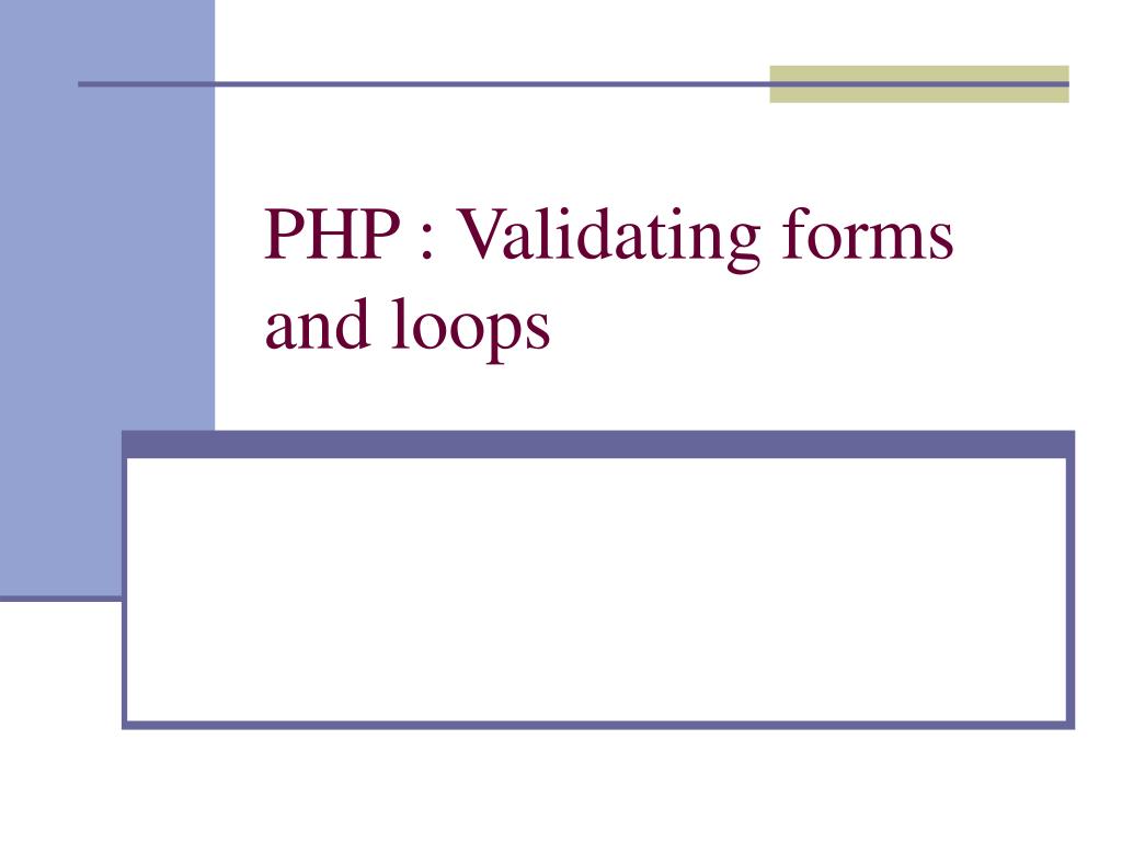 PPT - PHP : Validating forms and loops PowerPoint Presentation, free ...