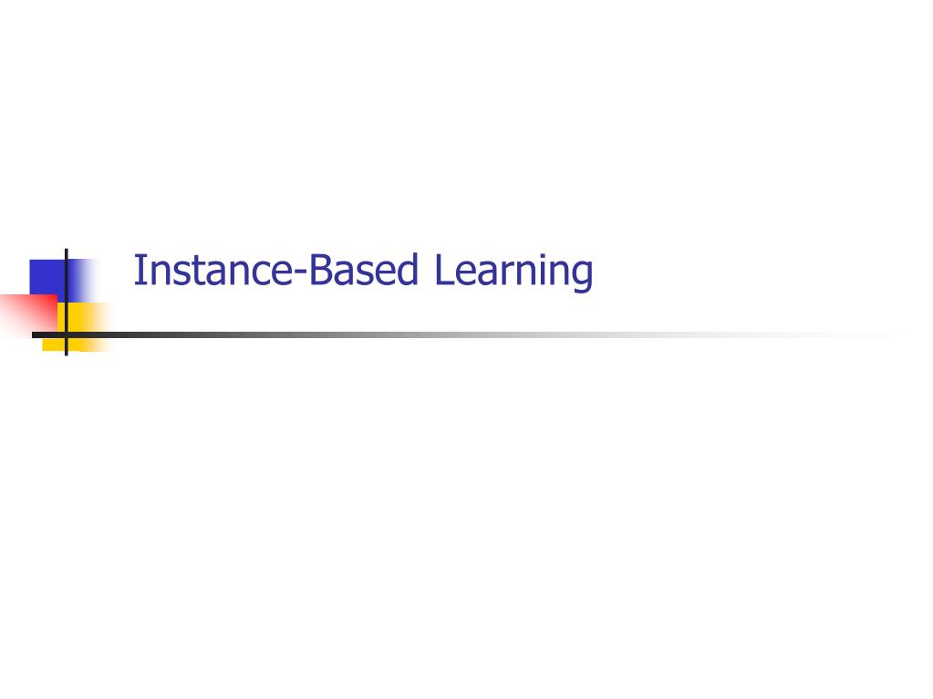PPT - Instance-Based Learning PowerPoint Presentation, free download ...