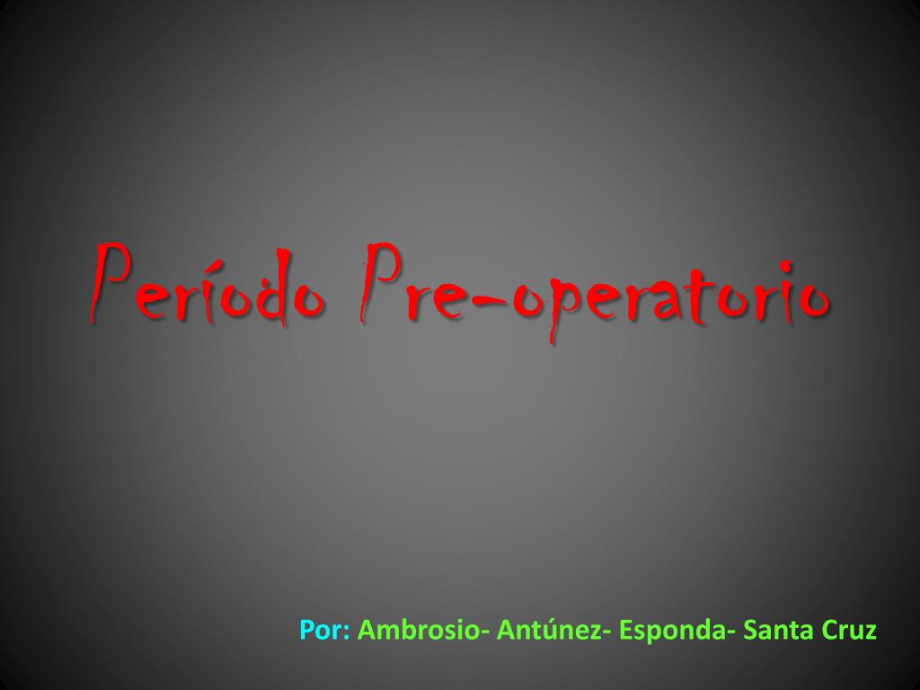 PPT - Período Pre-operatorio PowerPoint Presentation, free download ...