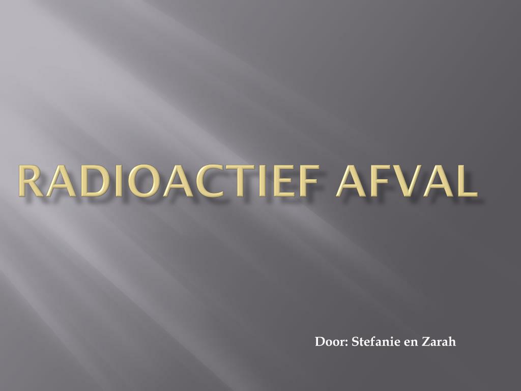 PPT - Radioactief afval PowerPoint Presentation, free download - ID:6342841