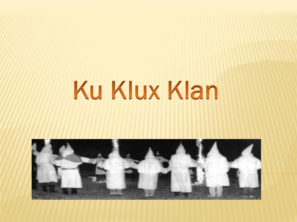 PPT - Ku Klux Klan PowerPoint Presentation, free download - ID:6343658