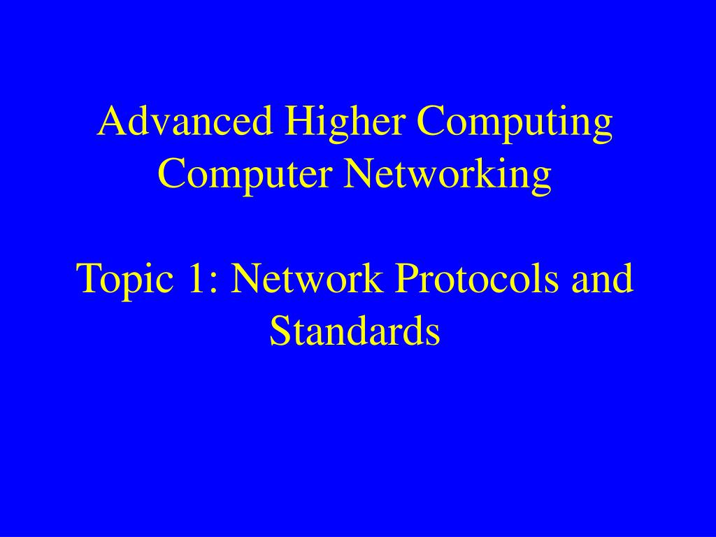 PPT - Advanced Higher Computing Computer Networking Topic 1: Network Protocols and Standards ...