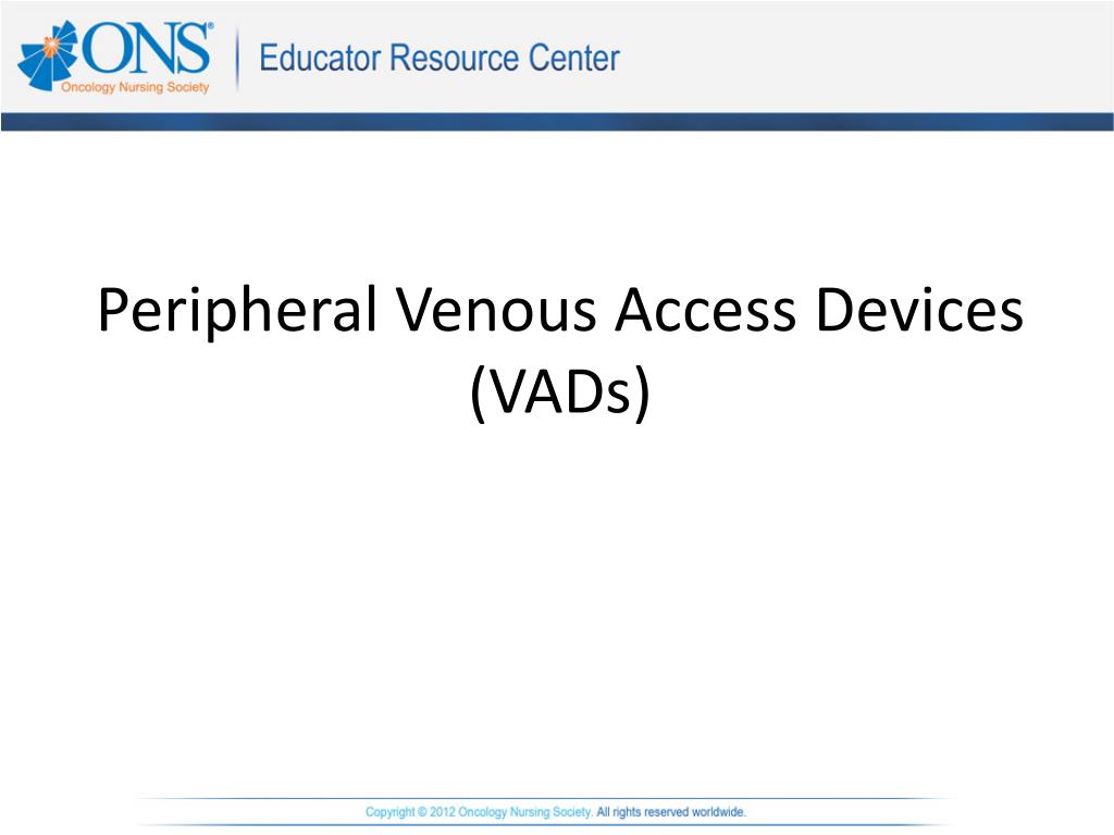 PPT - Peripheral Venous Access Devices (VADs) PowerPoint Presentation ...