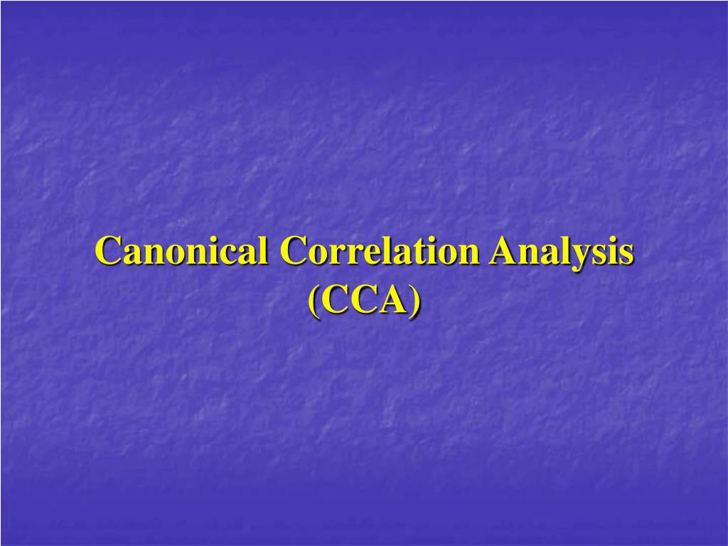 PPT - Canonical Correlation Analysis (CCA) PowerPoint Presentation ...