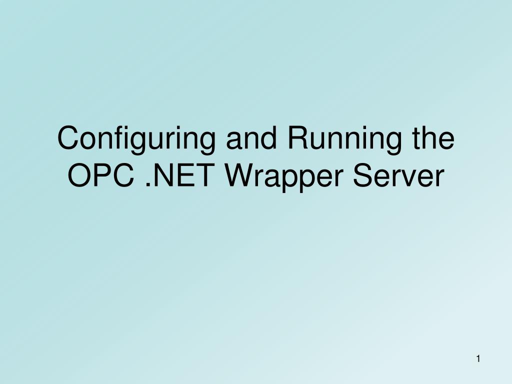 PPT - Configuring and Running the OPC .NET Wrapper Server PowerPoint ...