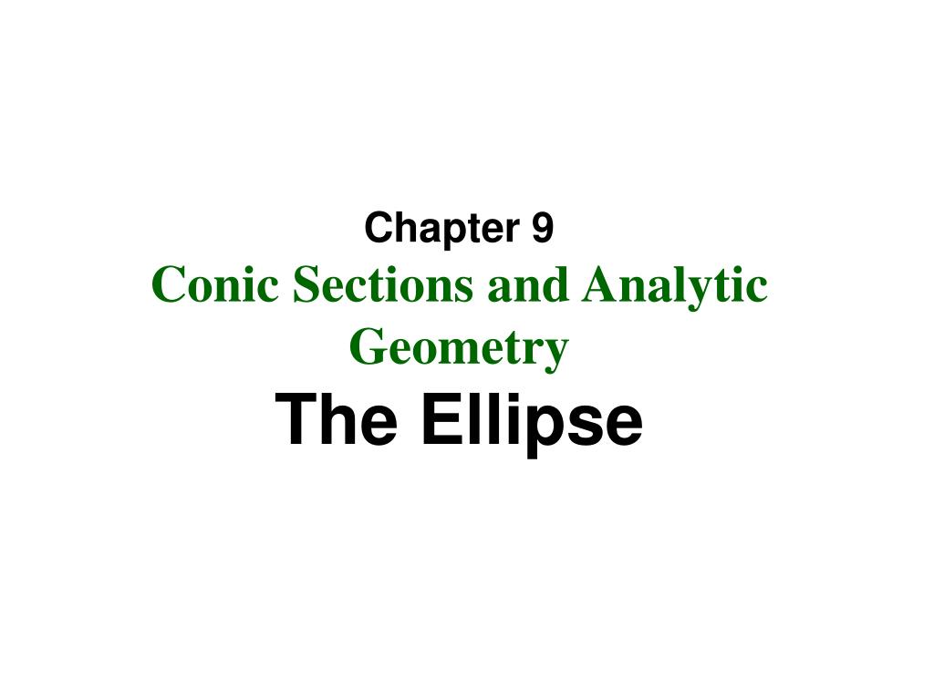 PPT - Chapter 9 Conic Sections and Analytic Geometry The Ellipse ...