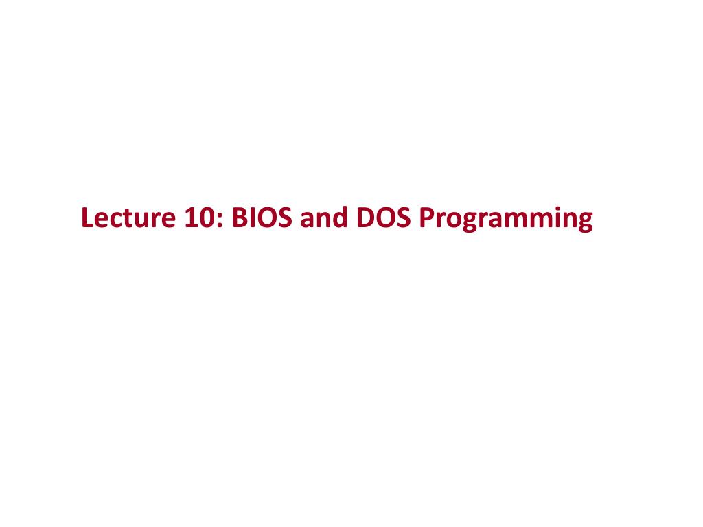 PPT - Lecture 10: BIOS and DOS Programming PowerPoint Presentation ...
