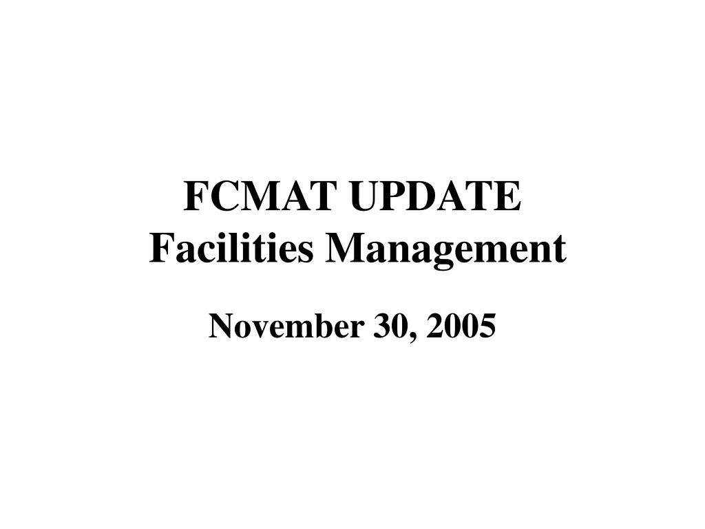 PPT - FCMAT UPDATE Facilities Management PowerPoint Presentation, free ...