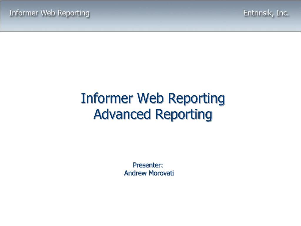 PPT - Informer Web Reporting Advanced Reporting PowerPoint Presentation ...