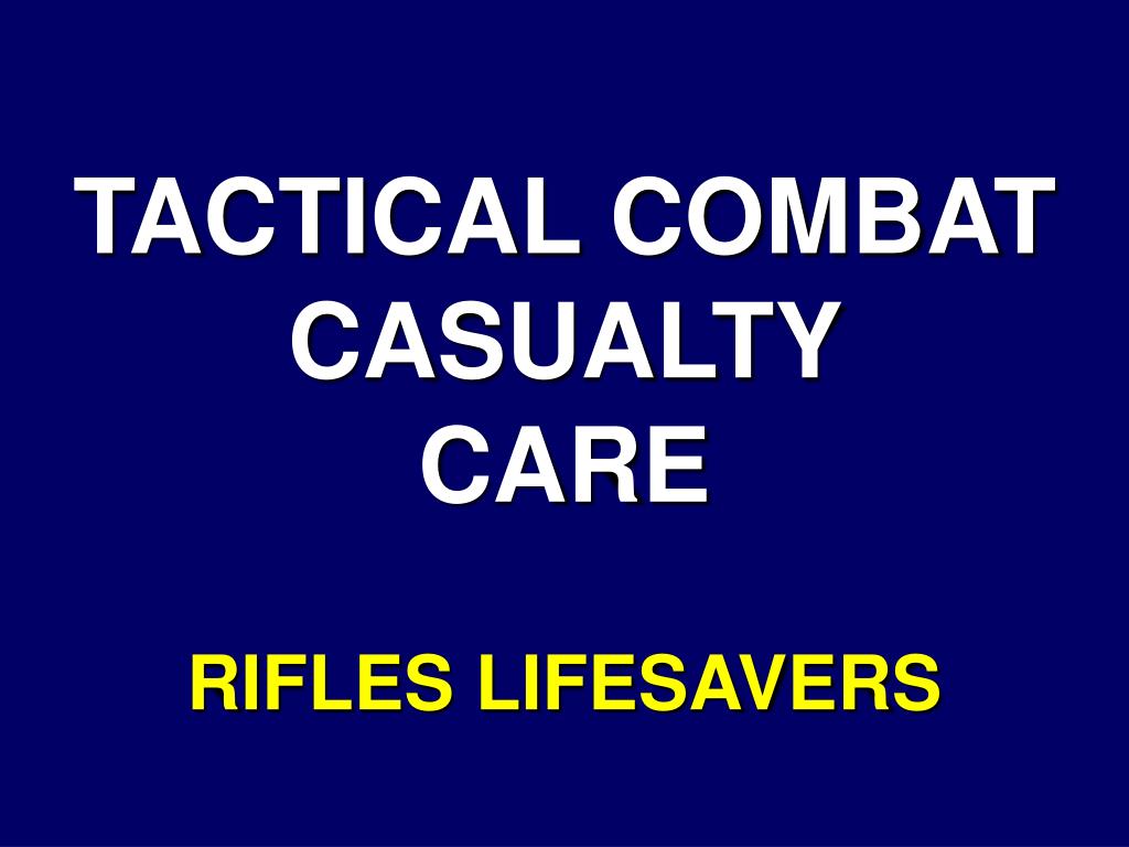 PPT - TACTICAL COMBAT CASUALTY CARE PowerPoint Presentation, free ...