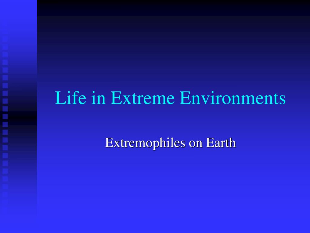 PPT - Life in Extreme Environments PowerPoint Presentation, free ...
