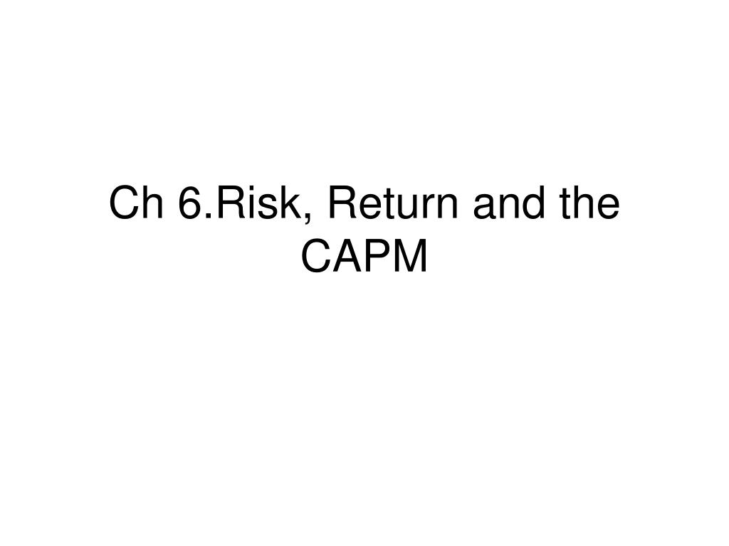 PPT - Ch 6.Risk, Return and the CAPM PowerPoint Presentation, free ...